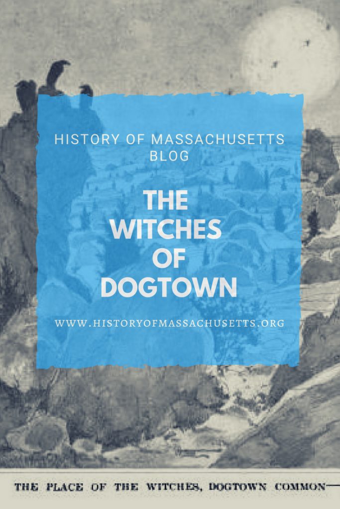 The Witches of Dogtown - History of Massachusetts Blog