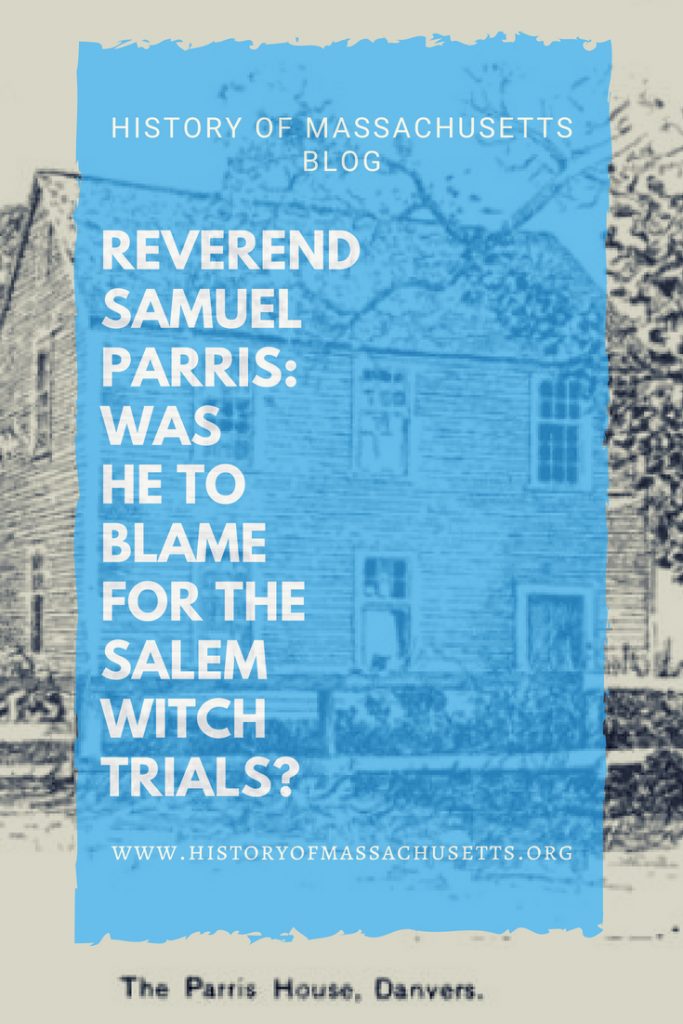 Reverend Samuel Parris: Was He to Blame for the Salem Witch Trials ...